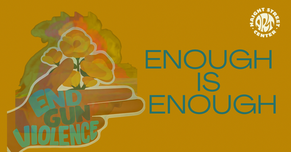 Enough Is Enough: End Gun Violence – Haight Street Art Center